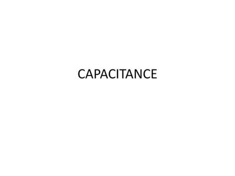 Capacitance And It Applications Uses And Ppt