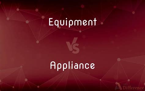 Equipment Vs Appliance Whats The Difference