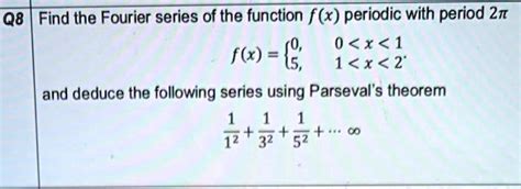 Solved Q8 Find The Fourier Series Of The Function F X Periodic With