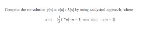 Solved Compute The Convolution Y N X N ∗h N By Using