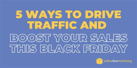 5 Ways To Drive Traffic And Boost Your Sales This Black Friday Yellow