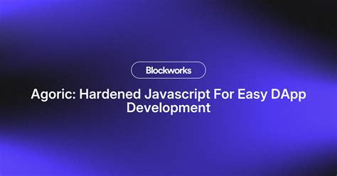 Agoric Hardened Javascript For Easy Dapp Development Blockworks Research