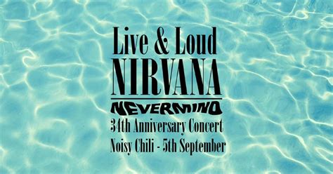 Live And Loud Nirvanas Nevermind 34th Anniversary Show Noisy Chili