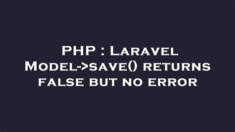 php laravel model save returns false but no error youtube