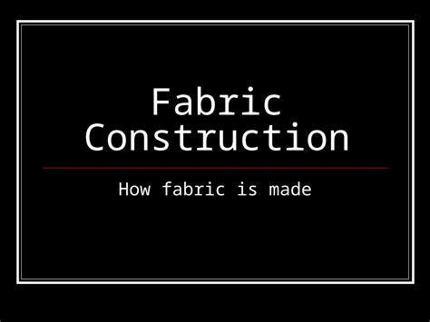 Ppt Fabric Construction How Fabric Is Made Fabric Construction 3