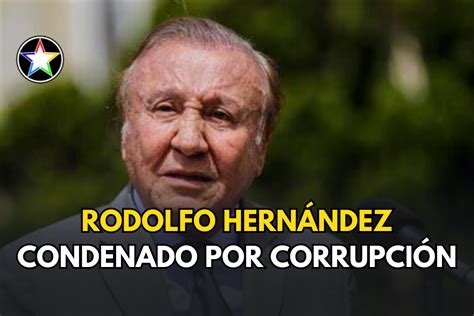 Rodolfo Hernández Condenado Por Corrupción