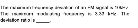 solved the maximum frequency deviation of an fm signal is 10khz the