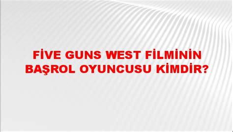 Five Guns West Filminin başrol oyuncusu kimdir NTV Haber