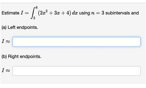 solved estimate i ∫28 2x2 3x 4 dx ﻿using n 3 ﻿subintervals