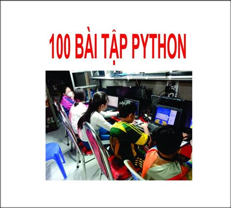 100 Bài Tập Python Từ Cơ Bản đến Nâng Cao Online Miễn Phí Lời Giải Vi Tính Tấn Dân