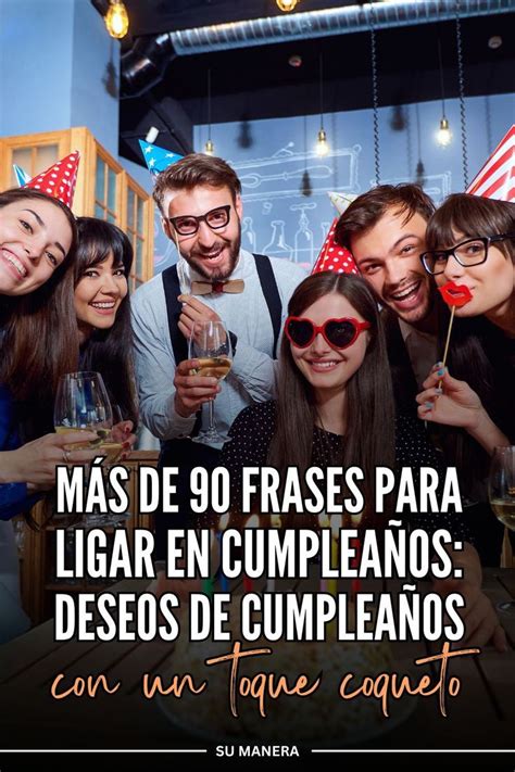 Más de frases para ligar en cumpleaños Deseos de cumpleaños con un toque coqueto Pick up
