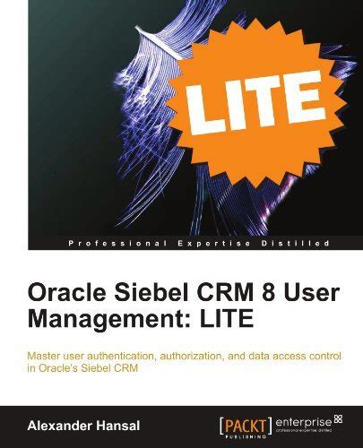Oracle Siebel Crm 8 User Management Lite By Alexander Hansal By