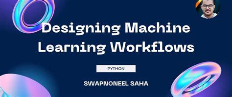 Designing Machine Learning Workflows In Python DEV Community