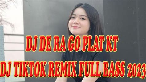 DJ DE RA GO PLAT KT X DJ TIKTOK REMIX FULL BASS 2023 YouTube