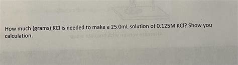 solved how much grams kcl is needed to make a 25 0 ml