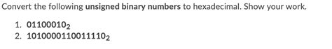 Solved Convert The Following Unsigned Binary Numbers To Chegg