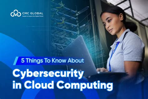 5 Things You Should Know About Cybersecurity In Cloud Computing Cmc Global