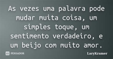 As Vezes Uma Palavra Pode Mudar Muita Larykramer Pensador