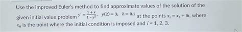 Solved Use The Improved Euler S Method To Find Approximate Chegg