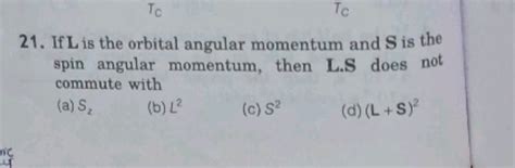 21 If L Is The Orbital Angular Momentum And S Is The Spin Angular Moment