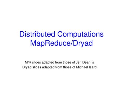 Ppt Distributed Computations Mapreducedryad Powerpoint Presentation Id9348610