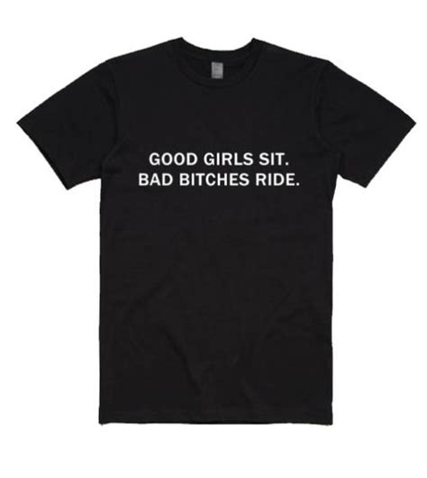 Good Girl Sit Bad Bitches Ride Shirt Mom Life Quotes Tees For Men And