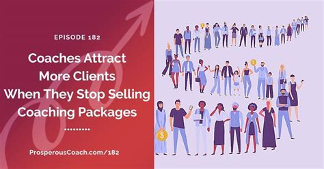 Ep 182 Coaches Attract More Clients When They Stop Selling Coaching