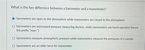 Solved What Is The Key Difference Between A Barometer And A