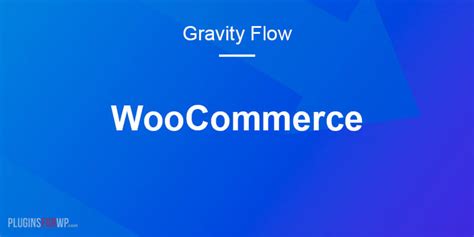 Gravity Flow Woocommerce Extension Pluginsforwp