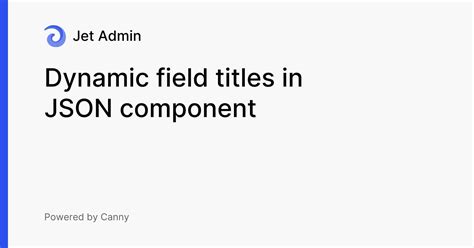Dynamic Field Titles In Json Component Voters Jet Admin