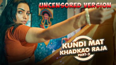 Kundi Mat Khadkao Raja Part 2 Review Uncut Version Naina Chhabra