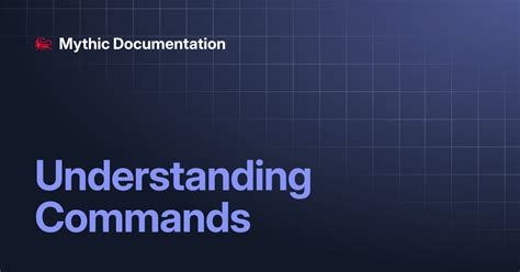 Understanding Commands Mythic Documentation Understanding Commands Mythic Documentation