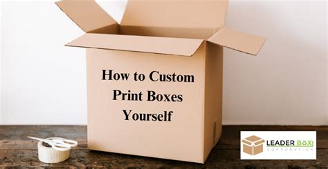 How To Custom Print Boxes Yourself Leader Box Corp Buy Used Boxes