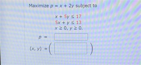 Solved Maximize P X 2y ﻿subject