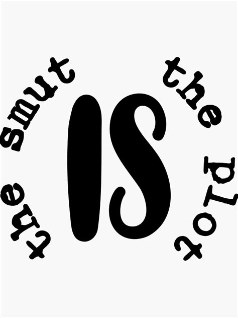 The Smut Is The Plot Sticker For Sale By Drinkmoore Redbubble