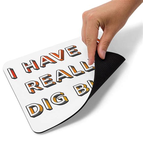 I Have A Really Dig Bick Mouse Pad Horrible Designs