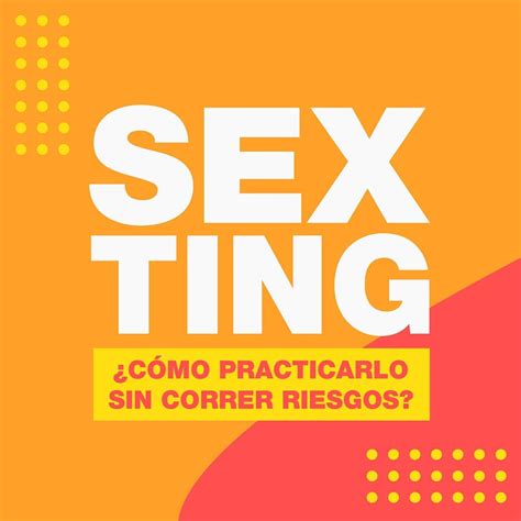 Sexting Cómo practicarlo sin correr riesgos Educación sexual