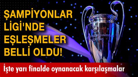 Şampiyonlar Ligi nde yarı final eşleşmeleri belli oldu