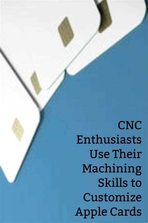 Cnc Enthusiasts Use Their Machining Skills To Customize Apple Cards