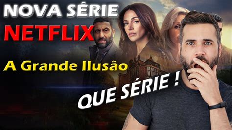 NOVA SÉRIE DA NETFLIX COMPLETAMENTE VICIANTE A Grande Ilusão 2024