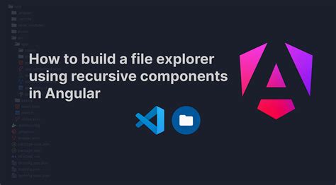How To Build A File Explorer Using Recursive Components In Angular By