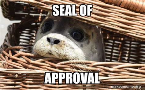 Seal Of Approval Impending Doom Seal Meme Generator