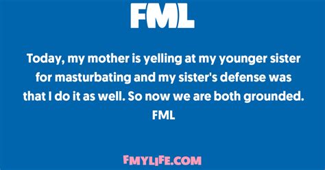 Today My Mother Is Yelling At My Younger Sister For Masturbating Fml