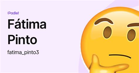 Fátima Pinto Fatima Pinto3 Profile Padlet