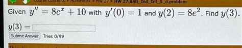 Solved Given Y′′ 8ex 10 With Y′ 0 1 And Y 2 8e2 Find