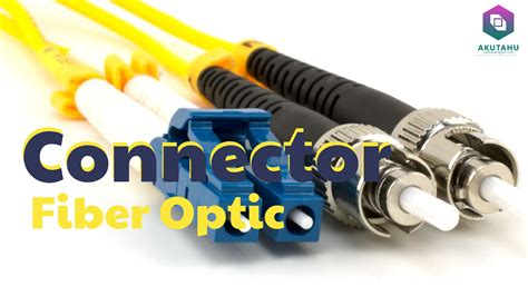 Jenis Jenis Konektor Fiber Optic Dan Kegunaannya Cerita Program