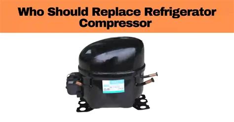 Is It Worth Replacing The Compressor On A Refrigerator Best Home Corner