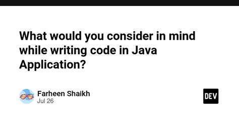 What Would You Consider In Mind While Writing Code In Java Application