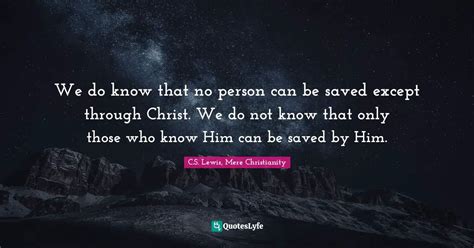 We Do Know That No Person Can Be Saved Except Through Christ We Do No