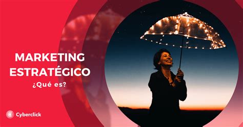 Marketing Estratégico Definición Beneficios Y Ejemplos